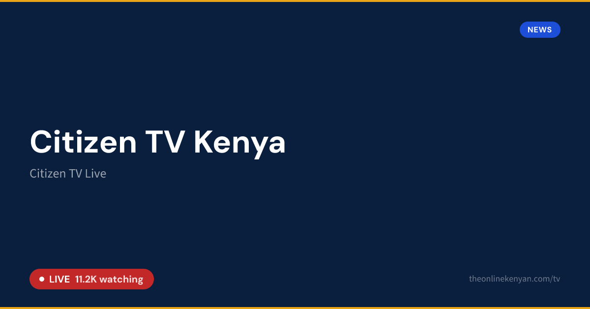 Watch Citizen TV Live - Kenya's Leading News Channel - Live Now ...